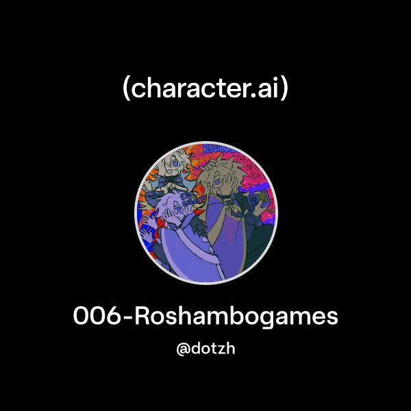 Chat with 06-Roshambogames | character.ai | Personalized AI for every moment of your day