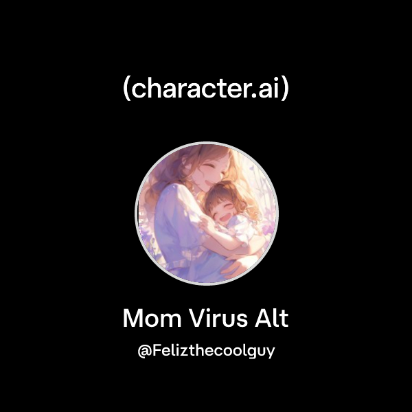 Chat with Mom Virus Alt | character.ai | AI Chat, Reimagined–Your Words ...