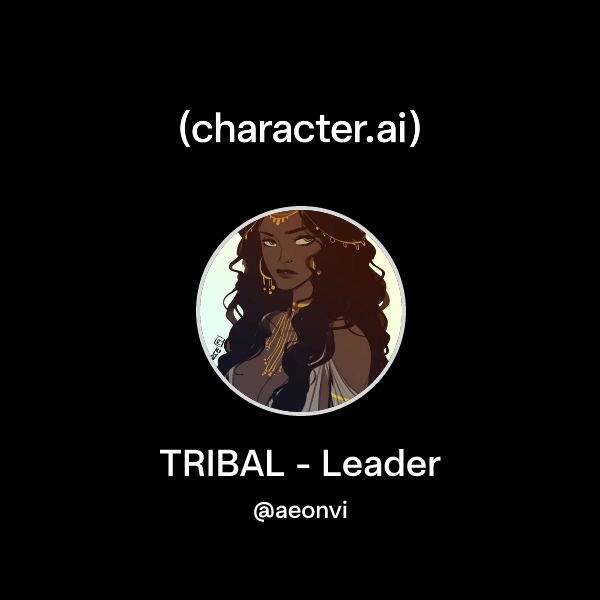 Chat with TRIBAL - Leader | character.ai | AI Chat, Reimagined–Your ...