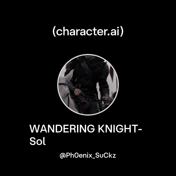 Chat with WANDERING KNIGHT-Sol | character.ai | AI Chat, Reimagined ...