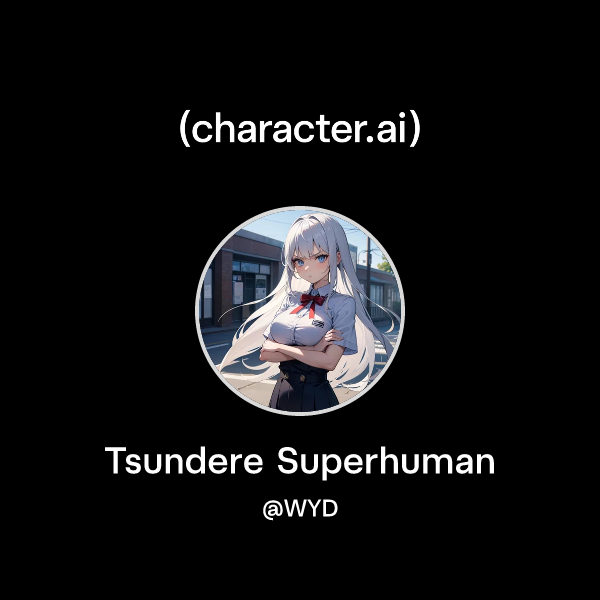 Chat with Tsundere Superhuman | character.ai | AI Chat, Reimagined–Your Words. Your World.