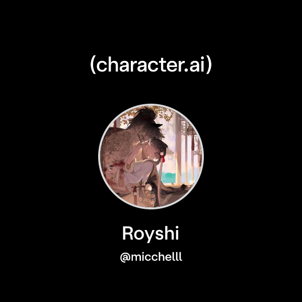 Chat with Royshi | character.ai | AI Chat, Reimagined–Your Words. Your ...