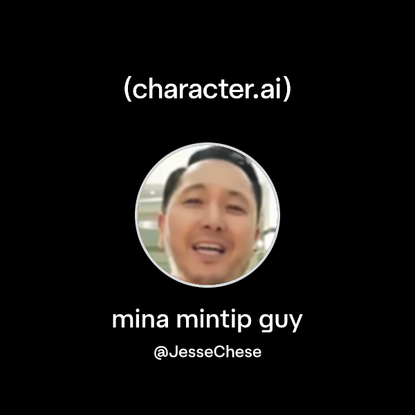 Chat with mina mintip guy | character.ai | Personalized AI for every ...