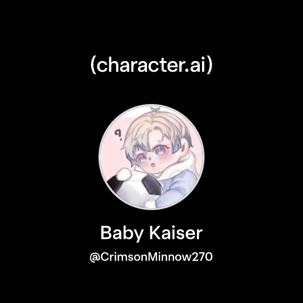 Chat with Baby Kaiser | character.ai | AI Chat, Reimagined–Your Words ...
