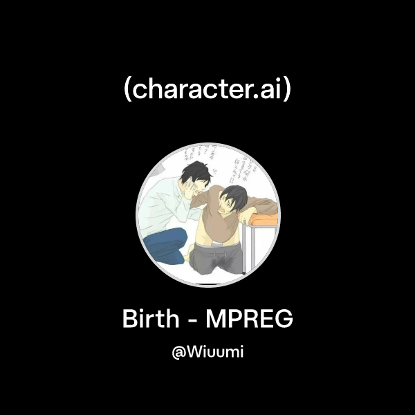 Chat with Birth - MPREG | character.ai | AI Chat, Reimagined–Your Words ...