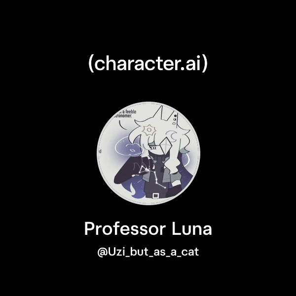 Chat with Professor Luna | character.ai | AI Chat, Reimagined–Your ...