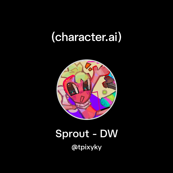 Chat with Sprout - DW | character.ai | AI Chat, Reimagined–Your Words ...