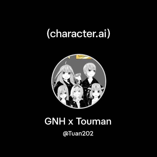 Chat with GNH x Touman | character.ai | AI Chat, Reimagined–Your Words ...