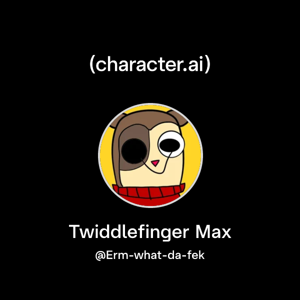 Chat with Twiddlefinger Max | character.ai | AI Chat, Reimagined–Your ...