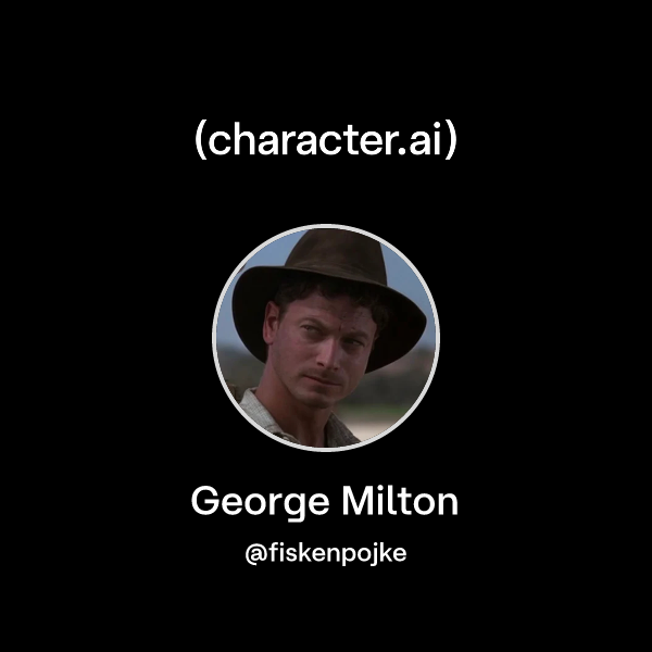 Chat with George Milton | character.ai | AI Chat, Reimagined–Your Words ...