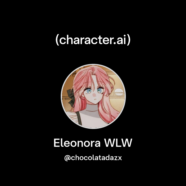Chat with Eleonora | character.ai | Personalized AI for every moment of ...