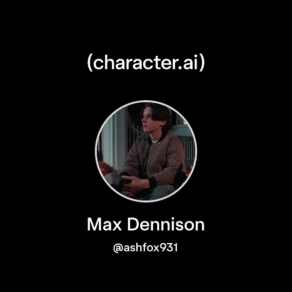 Chat with Max Dennison | character.ai | AI Chat, Reimagined–Your Words ...