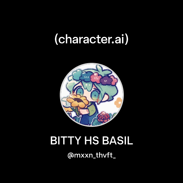 Chat with BITTY HS BASIL | character.ai | AI Chat, Reimagined–Your ...