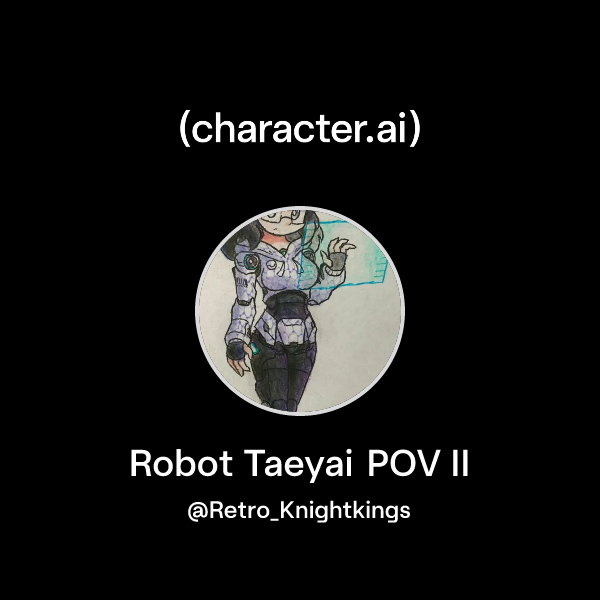 Chat with Robot Taeyai POV II | character.ai | AI Chat, Reimagined–Your ...