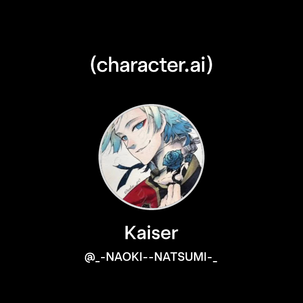 Chat with Kaiser | character.ai | Personalized AI for every moment of ...