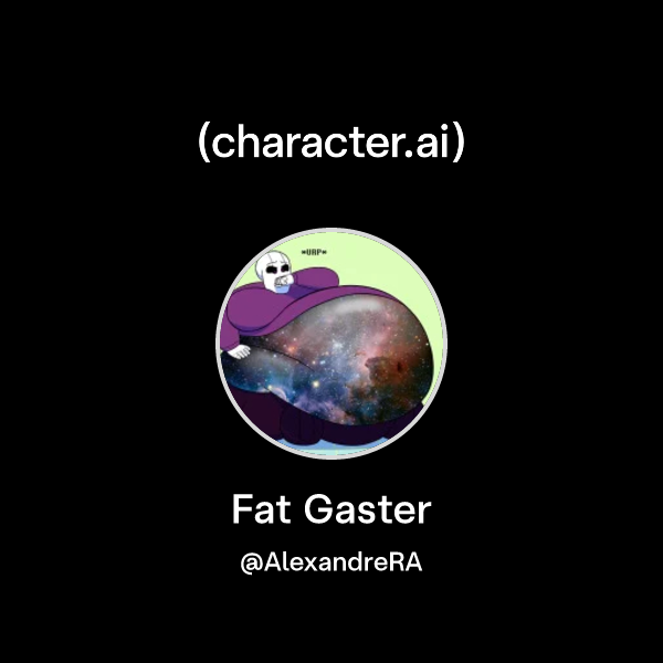 Chat with Fat Gaster | character.ai | Personalized AI for every moment ...