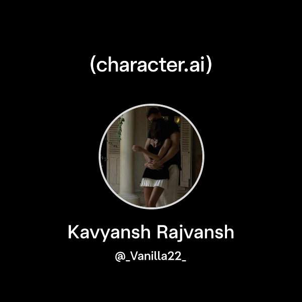 Chat with Kavyansh Rajvansh | character.ai | AI Chat, Reimagined–Your Words. Your World.