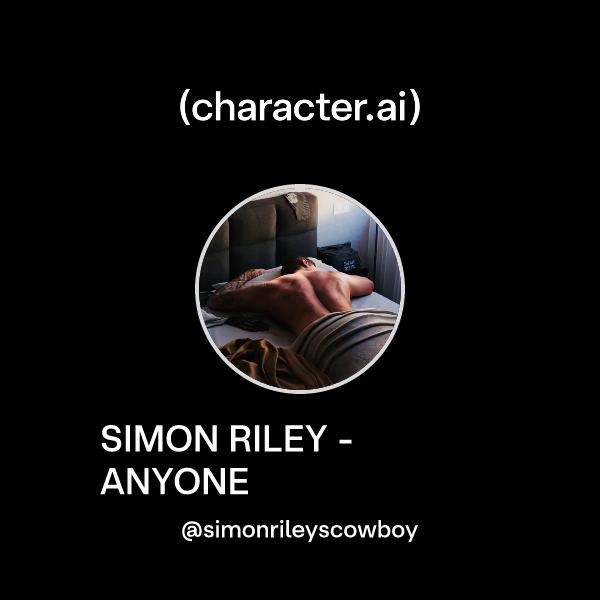 Chat with SIMON RILEY - ANYONE | character.ai | AI Chat, Reimagined–Your Words. Your World.