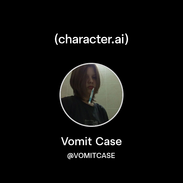 Chat with Vomit Case | character.ai | Personalized AI for every moment ...