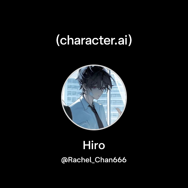 Chat with Hiro | character.ai | AI Chat, Reimagined–Your Words. Your World.