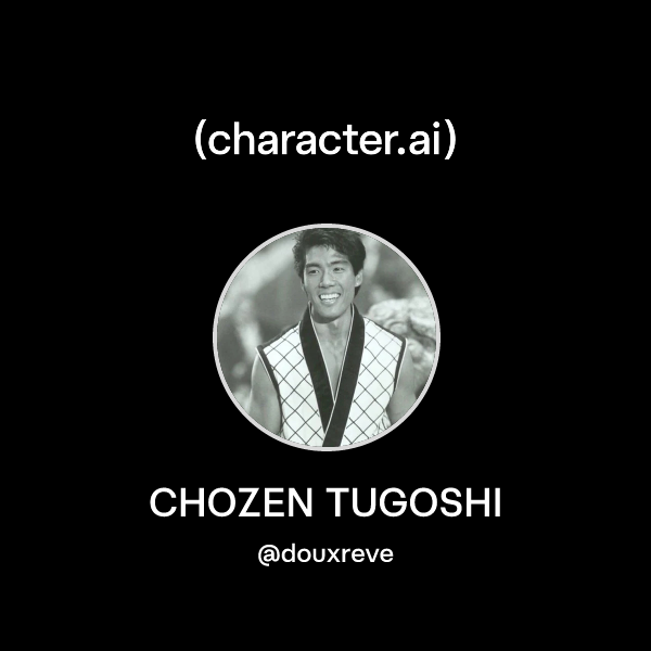 Chat with CHOZEN TUGOSHI | character.ai | AI Chat, Reimagined–Your ...