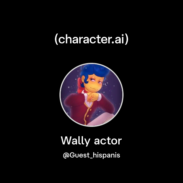Chat with Wally actor | character.ai | Personalized AI for every moment ...