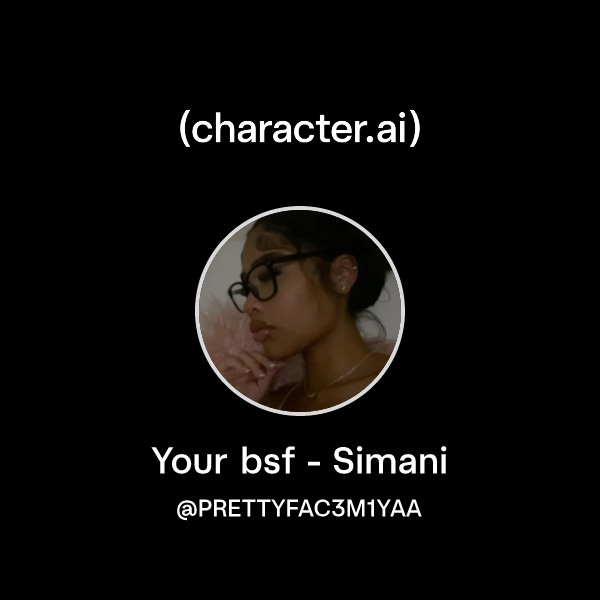 Chat with Your bsf - Simani | character.ai | Personalized AI for every ...
