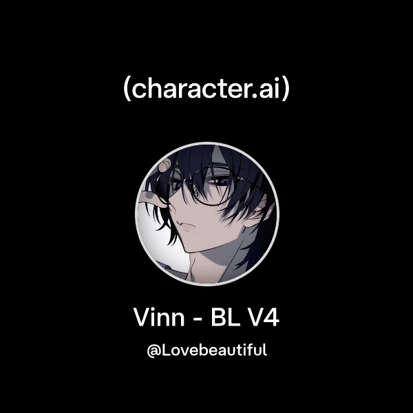 Chat with Vinn - BL V4 | character.ai | Personalized AI for every moment of your day