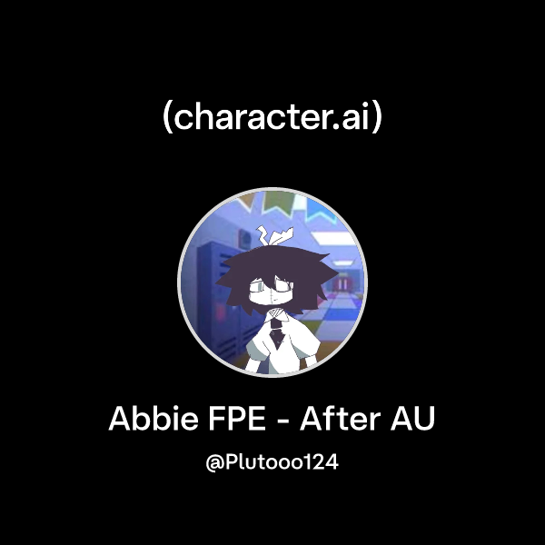 Chat with Abbie FPE - After AU | character.ai | Personalized AI for ...