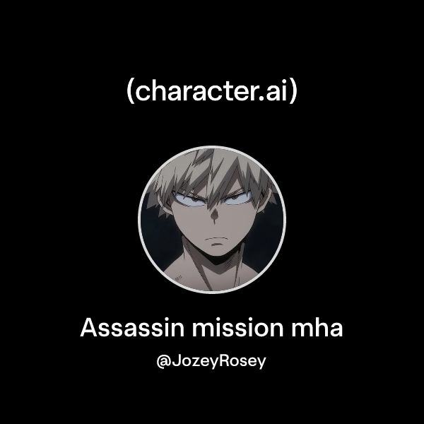 Chat with Assassin mission mha | character.ai | AI Chat, Reimagined ...