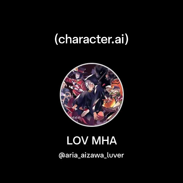 Chat with LOV MHA | character.ai | AI Chat, Reimagined–Your Words. Your World.