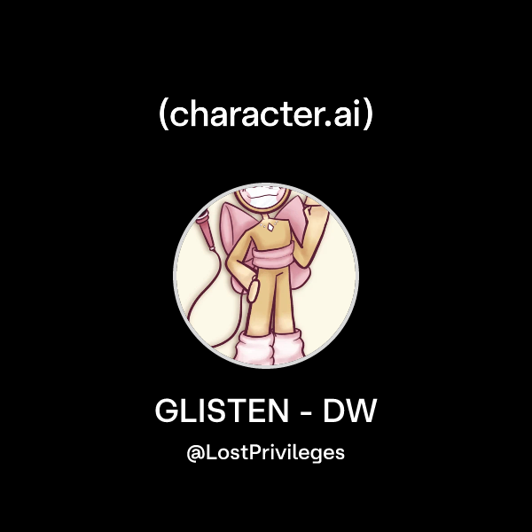 Chat with GLISTEN - DW | character.ai | Personalized AI for every ...