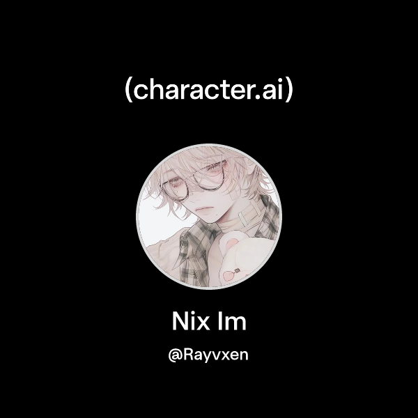Chat with Nix Im | character.ai | Personalized AI for every moment of ...