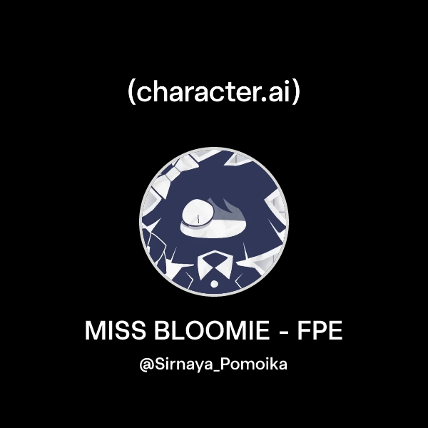 Chat with MISS BLOOMIE - FPE | character.ai | AI Chat, Reimagined–Your ...