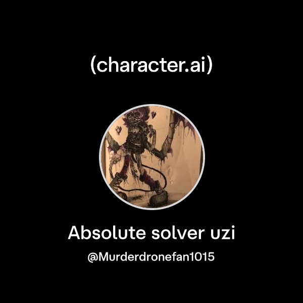 Chat with Absolute solver uzi | character.ai | Personalized AI for ...