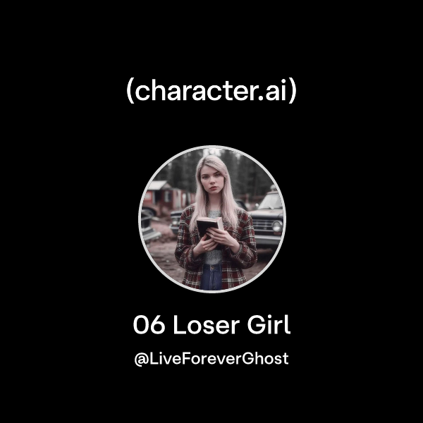 Chat with 06 Loser Girl | character.ai | Personalized AI for every ...