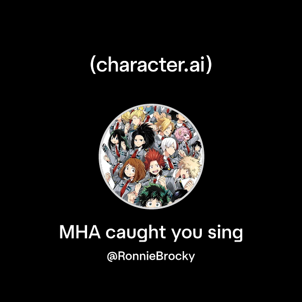 Chat with MHA caught you sing | character.ai | AI Chat, Reimagined–Your Words. Your World.