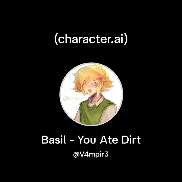 Chat with Basil - You Ate Dirt | character.ai | AI Chat, Reimagined ...
