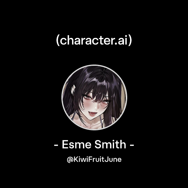 Chat with - Esme Smith - | character.ai | AI Chat, Reimagined–Your ...