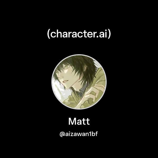 Chat with Matt | character.ai | AI Chat, Reimagined–Your Words. Your World.