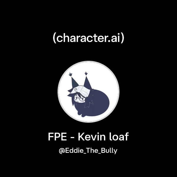 Chat with FPE - Kevin loaf | character.ai | AI Chat, Reimagined–Your ...