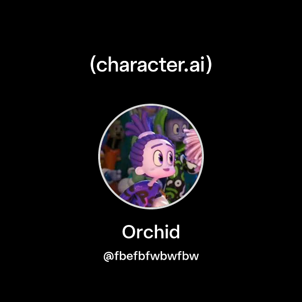 Chat with Orchid | character.ai | Personalized AI for every moment of ...