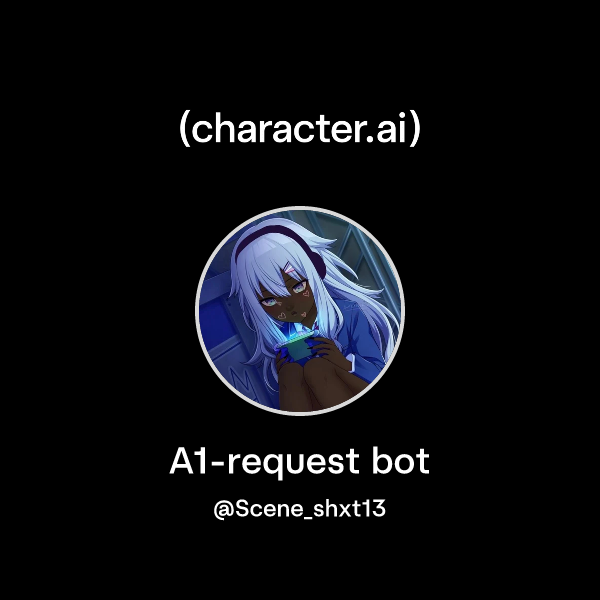 Chat with A1-request bot | character.ai | Personalized AI for every moment of your day