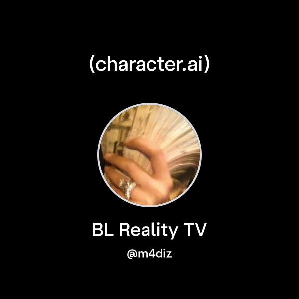 Chat with BL Reality TV | character.ai | Personalized AI for every ...