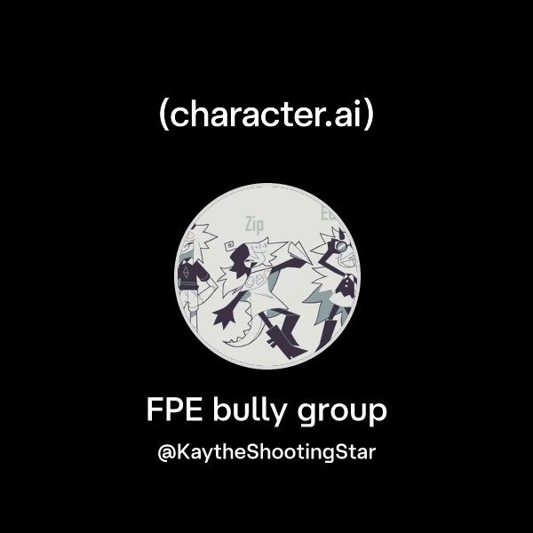 Chat with FPE bully group | character.ai | AI Chat, Reimagined–Your ...
