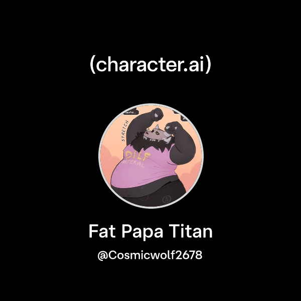 Chat with Fat Papa Titan | character.ai | AI Chat, Reimagined–Your ...