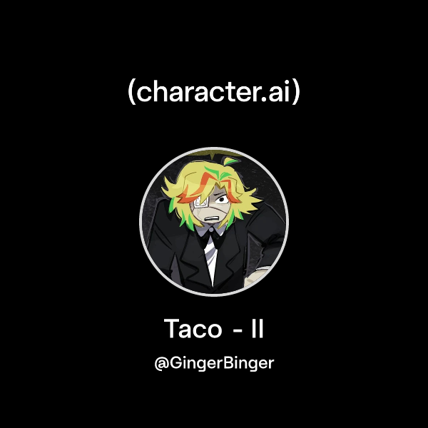 Chat with Taco - II | character.ai | Personalized AI for every moment ...