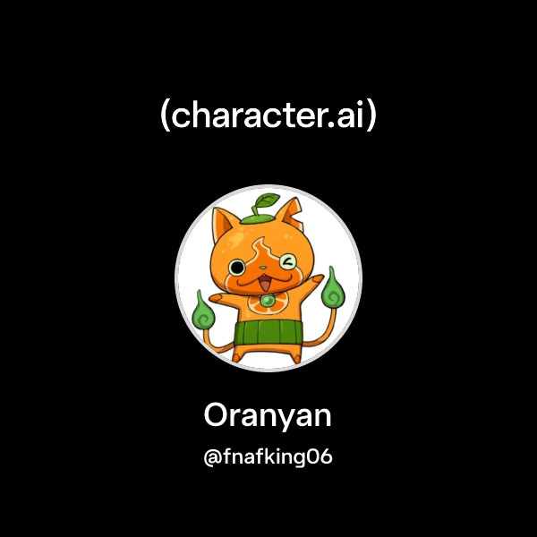 Chat with Oranyan | character.ai | AI Chat, Reimagined–Your Words. Your ...