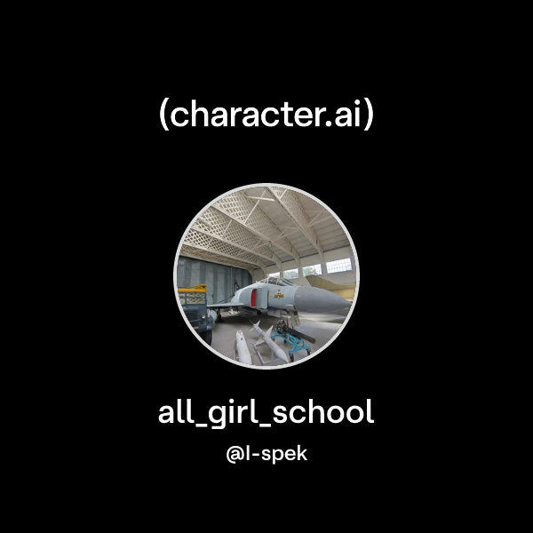 Chat with all_girl_school | character.ai | Personalized AI for every ...