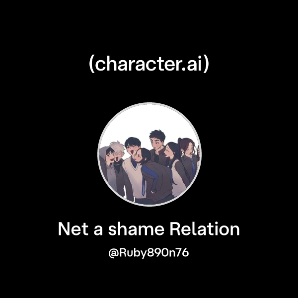 Chat with Net a shame Relation | character.ai | Personalized AI for ...